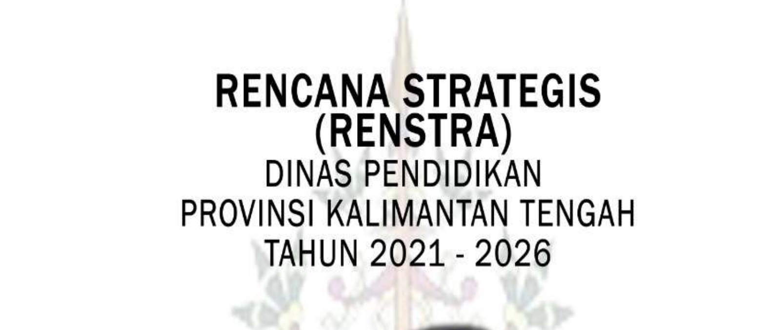 Renca Strategis (Renstra) Disdik Kalteng - Disdik Prov.Kalteng